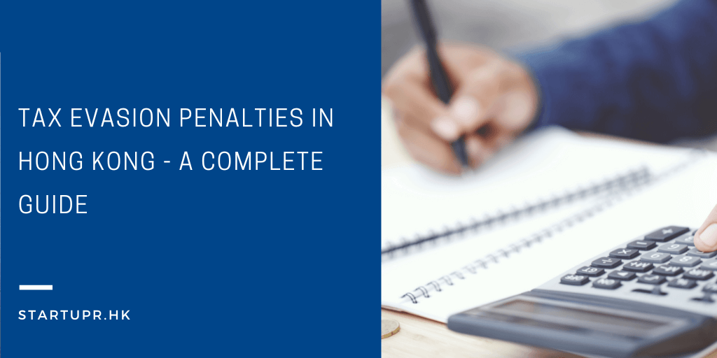 Tax Evasion Penalties In Hong Kong A Complete Guide Startupr